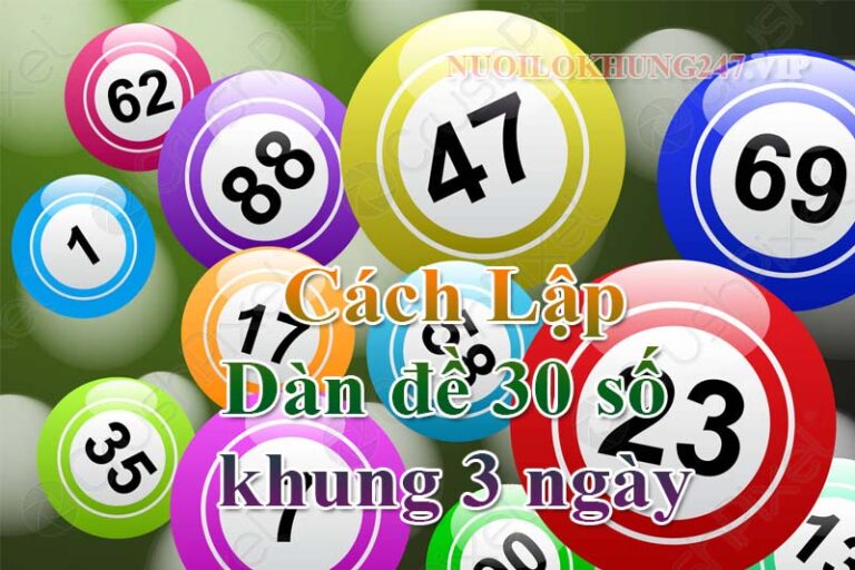 Nuôi dàn đề 30 số khung 3 ngày bất bại - Lokhung247.Vip